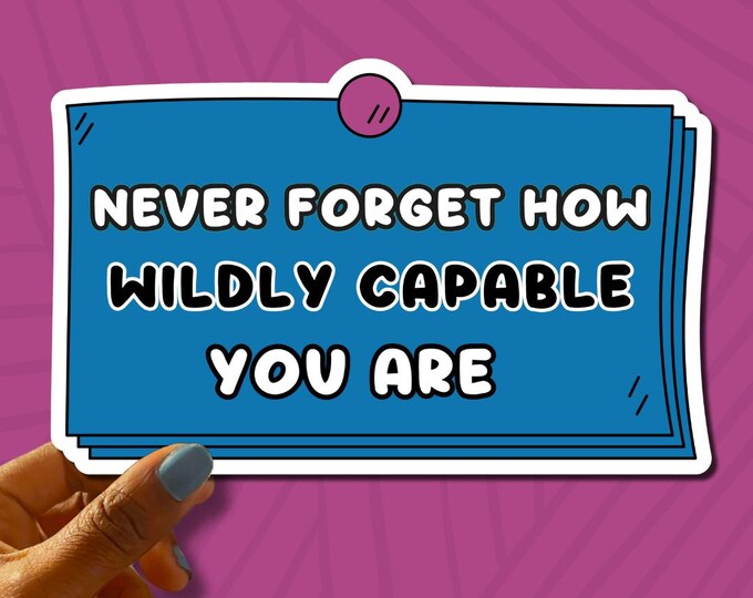 Never Forget How Wildly Capable You Are Inspirational Sticker, Laptop ...