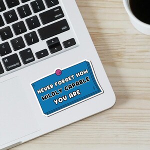 Never Forget How Wildly Capable You Are Inspirational Sticker, Laptop ...