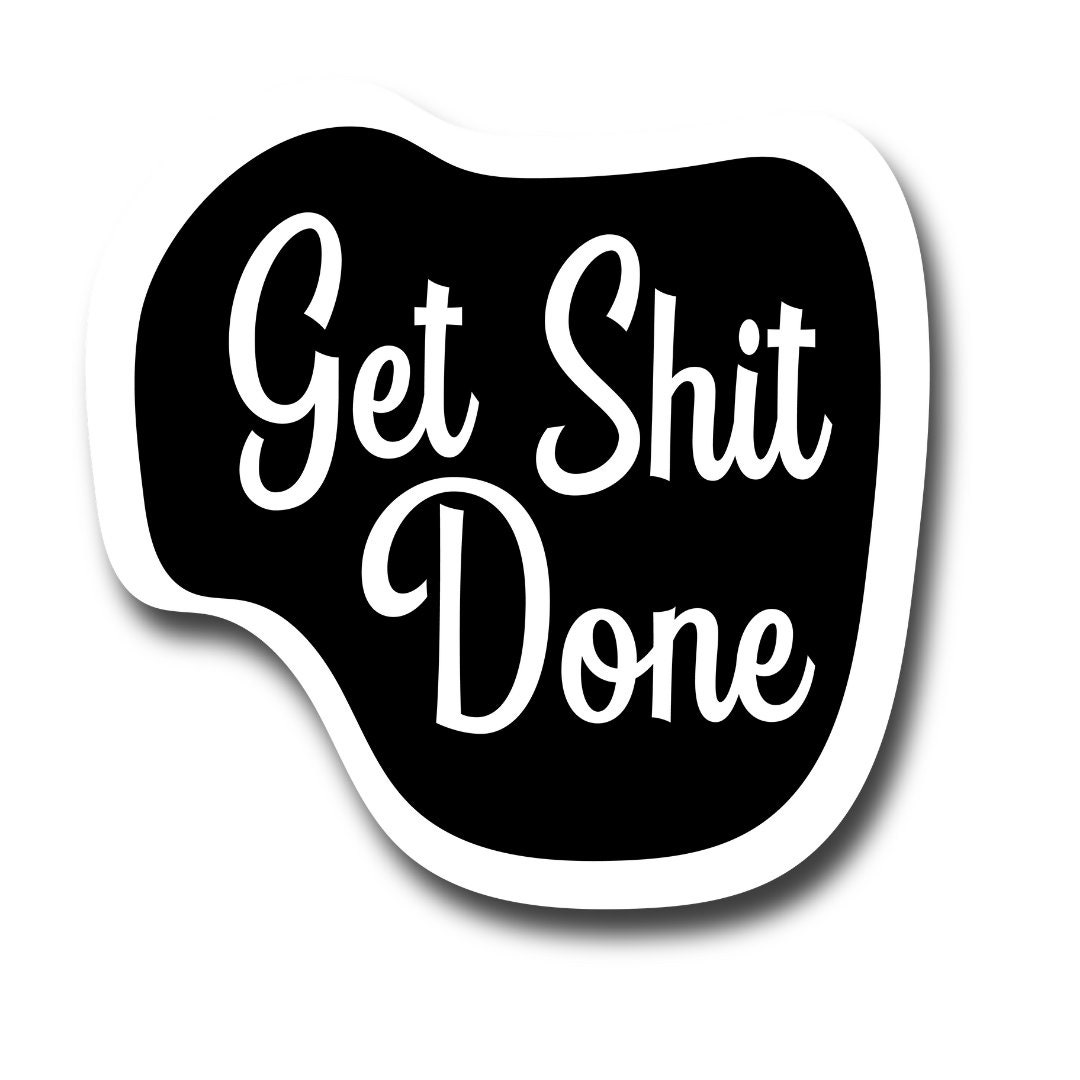 Get Shit Done Stickers Inclusive Glossy - Etsy