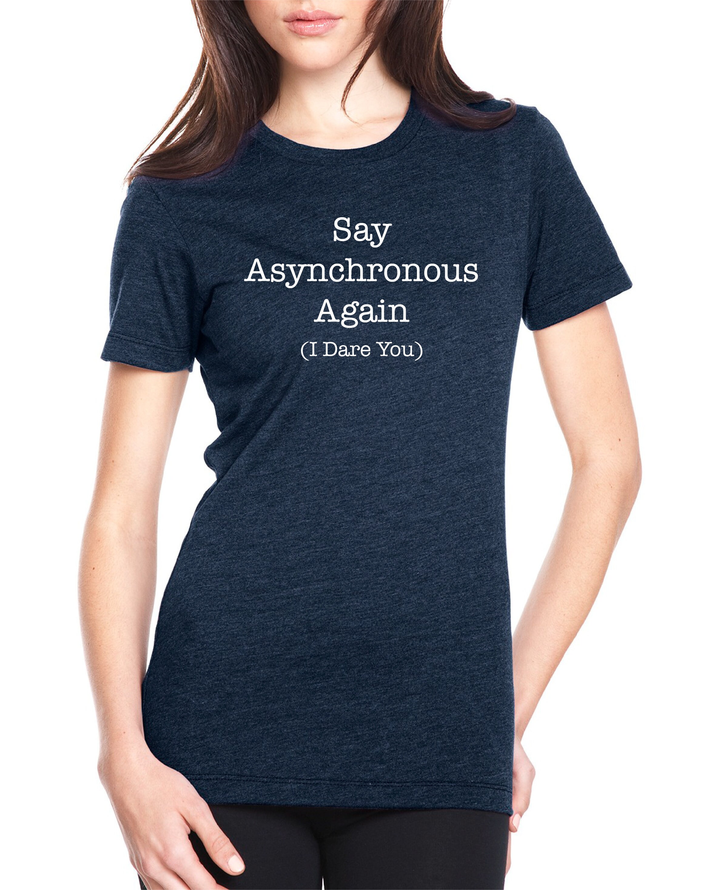 Say Asynchronous Again. I Dare You. Funny, Snarky, Offensive, Rude ...