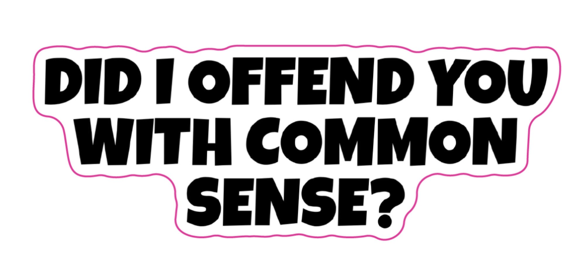 Did I Offend You With Common Sense Sticker - Etsy