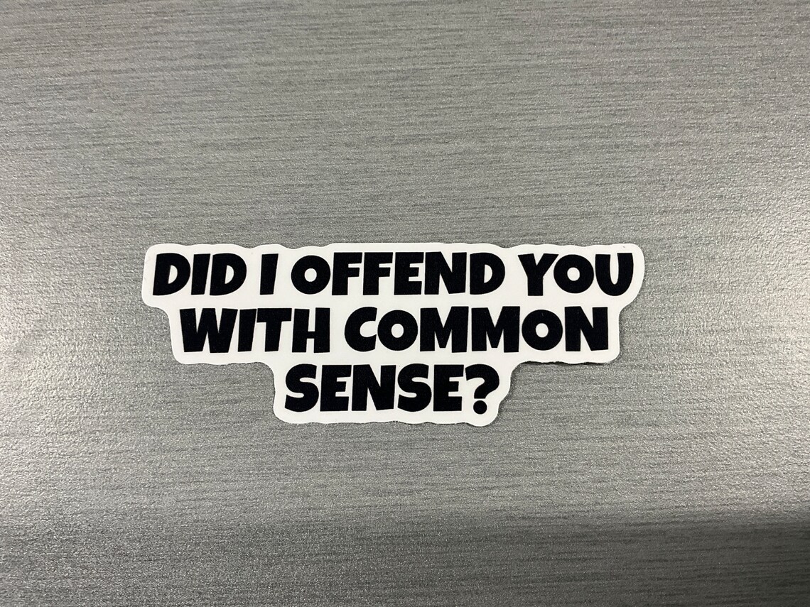 Did I Offend You With Common Sense Sticker - Etsy