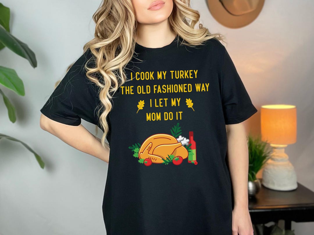 I Cook My Turkey the Old-fashioned Way — I Let My Mom Handle It (SVG ...
