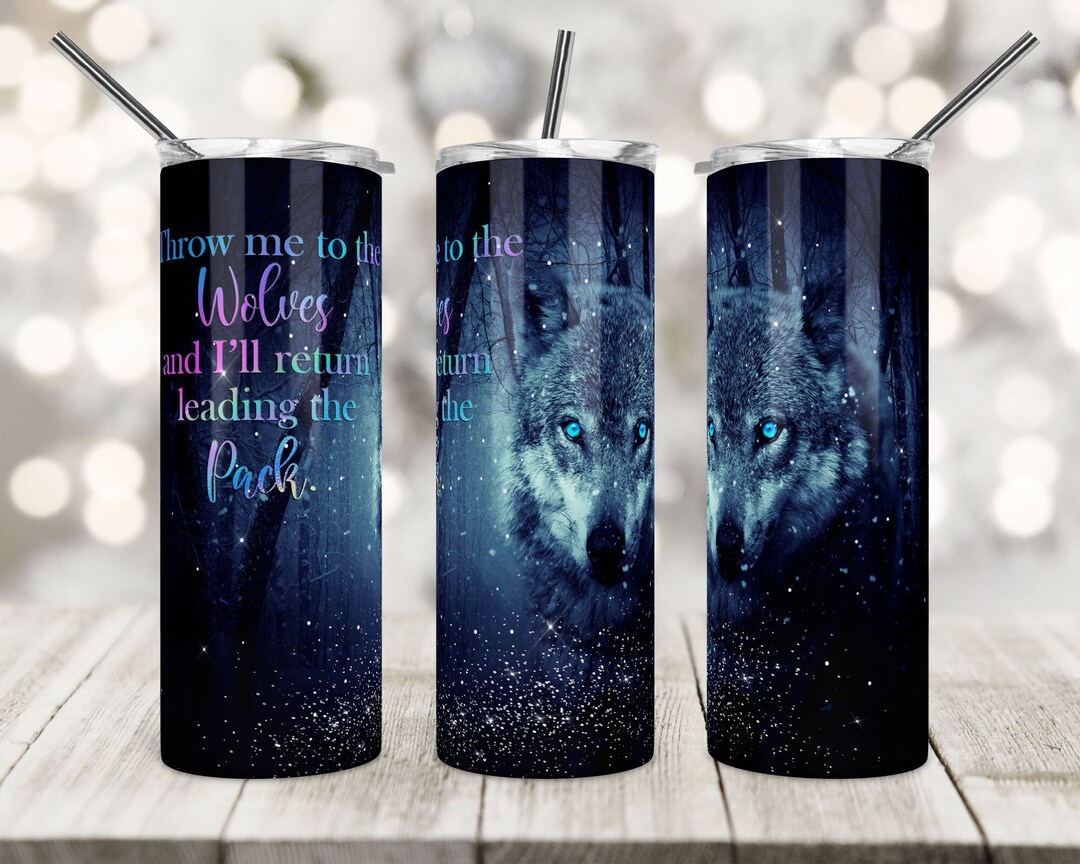 20 Oz Skinny Tumbler Sublimation Design Throw Me To The Wolves I Will
