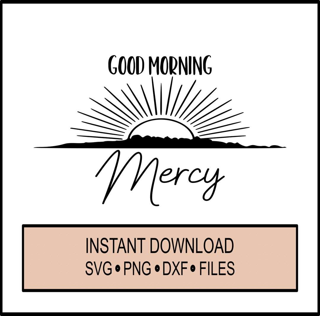 SVG - Good Morning Mercy - New Every Morning - Cricut Instant Download ...