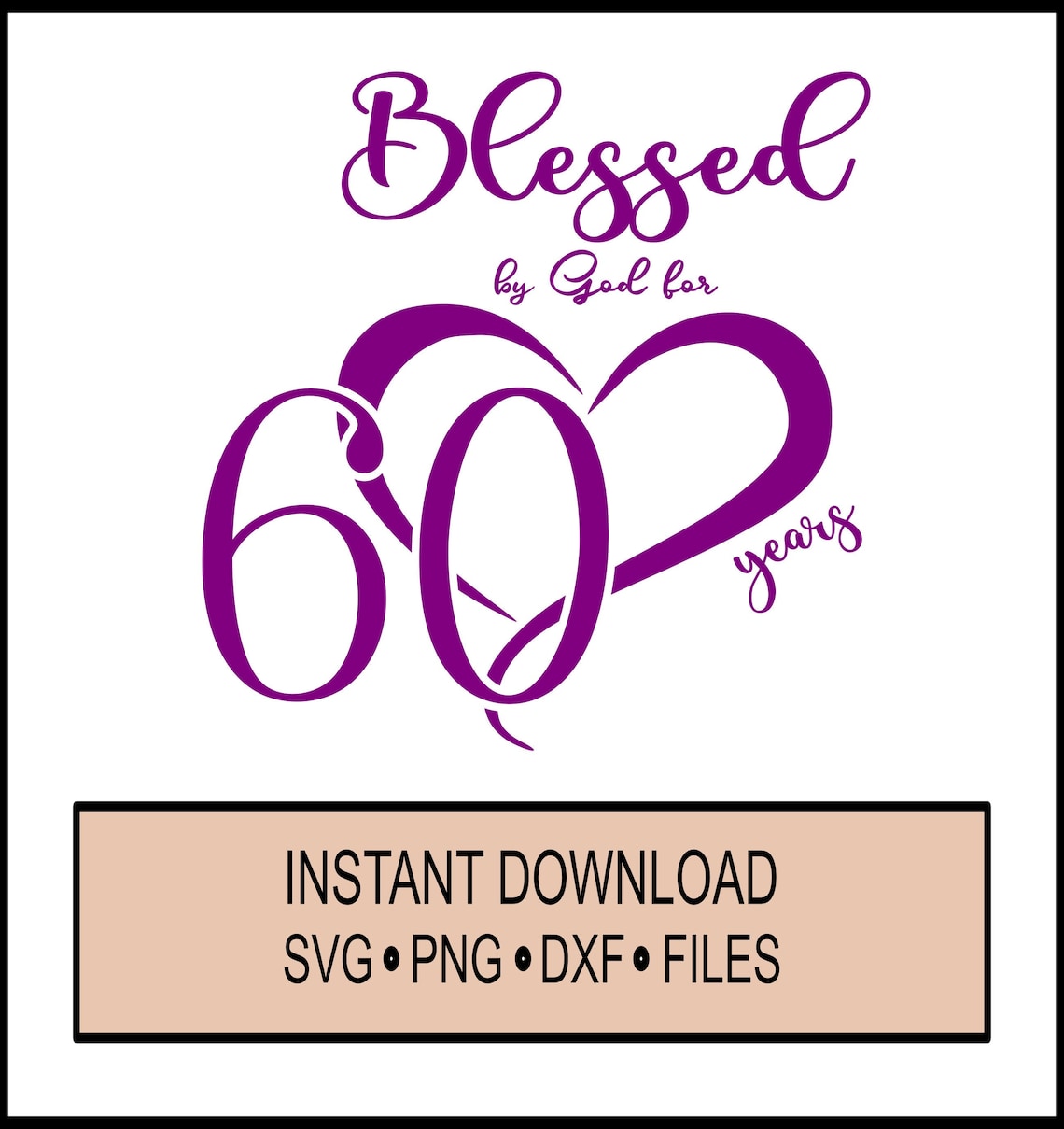 Birthday SVG - Blessed by God for 60 Years - 60th Birthday Celebration ...