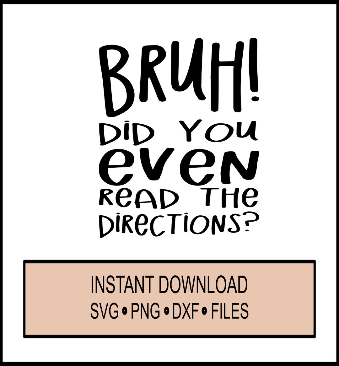 SVG -bruh! Did You Even Read the Directions? Teacher- Cricut Download ...