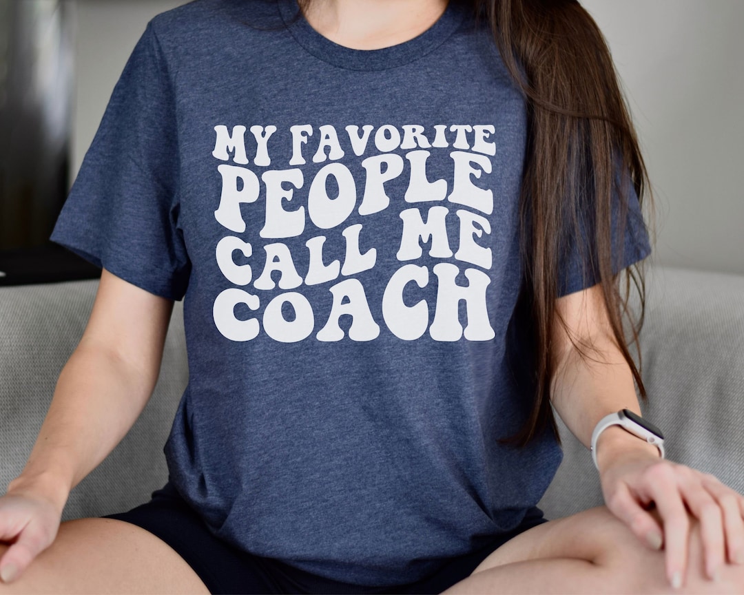 Groovy Coach Shirt My Favorite People Call Me Coach Sports Shirt Coach ...