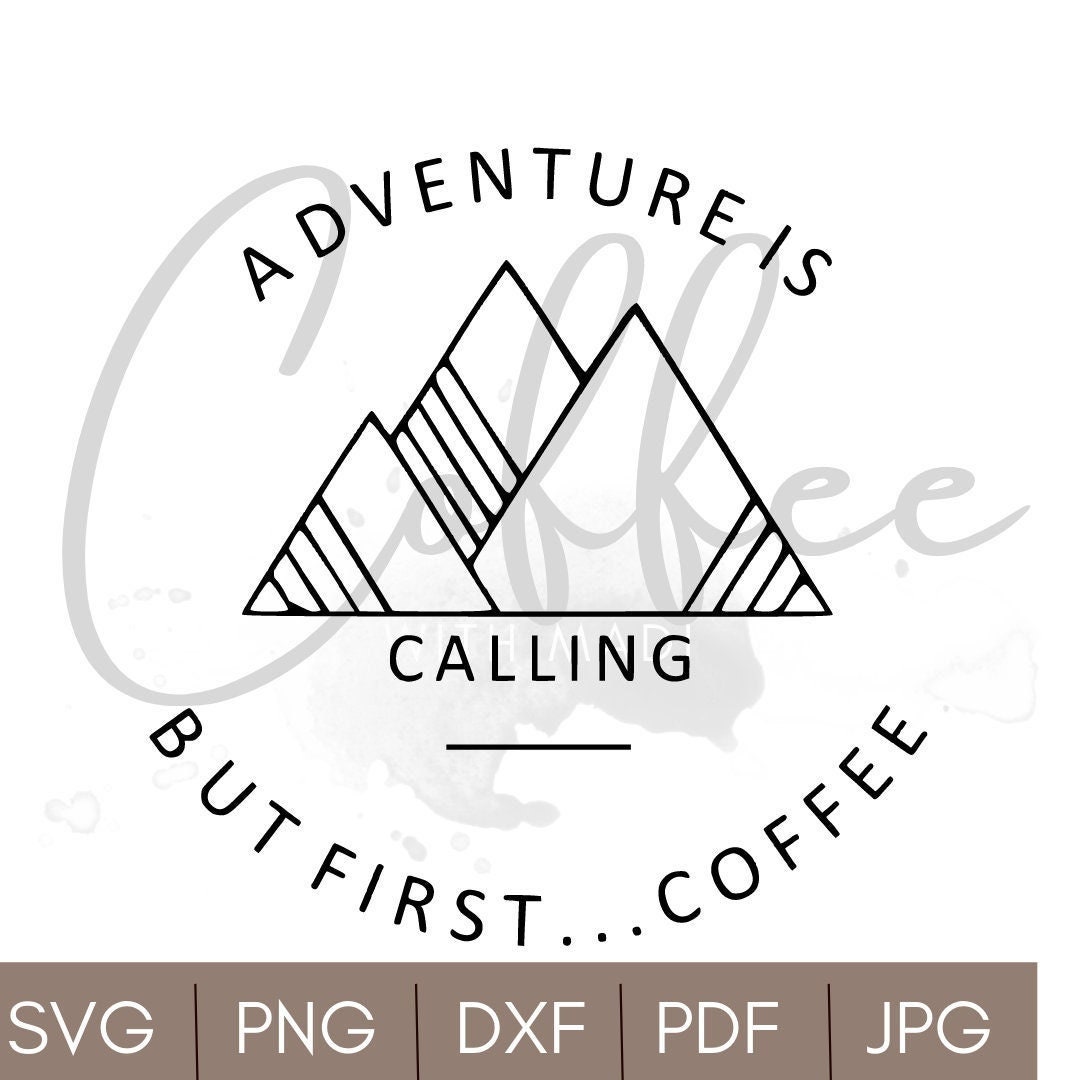 Adventure is Calling but First....coffee SVG | Coffee SVG | Cricut Cut ...