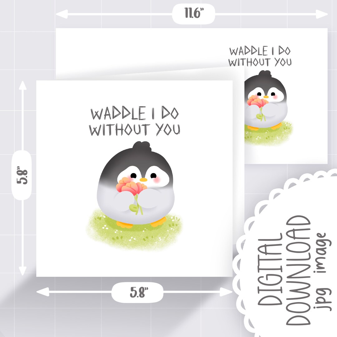 Cute Printable Waddle I Do Without You Greeting Card / Commercial Use ...