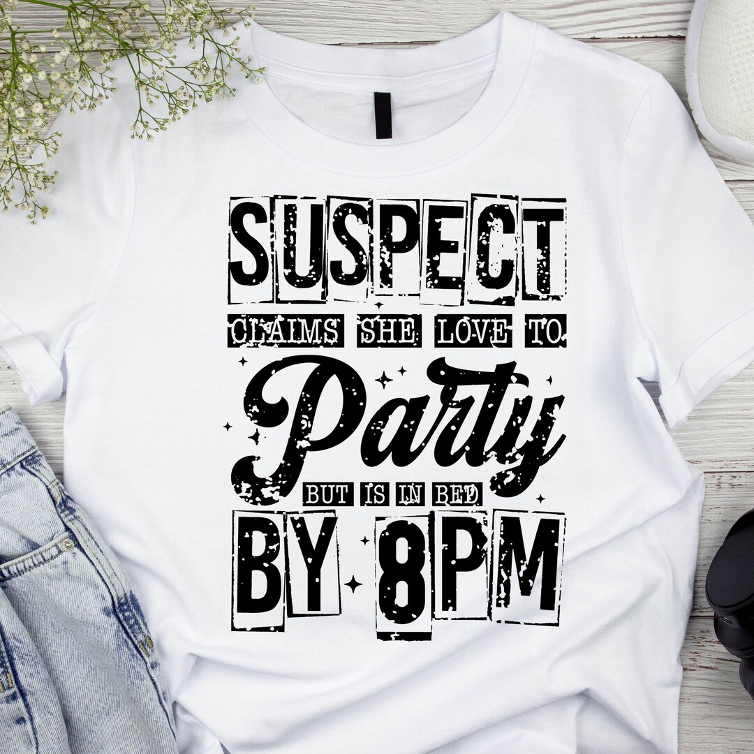 DTF Ready to Press Transfer. Suspect Claims She Loves to Party but is ...