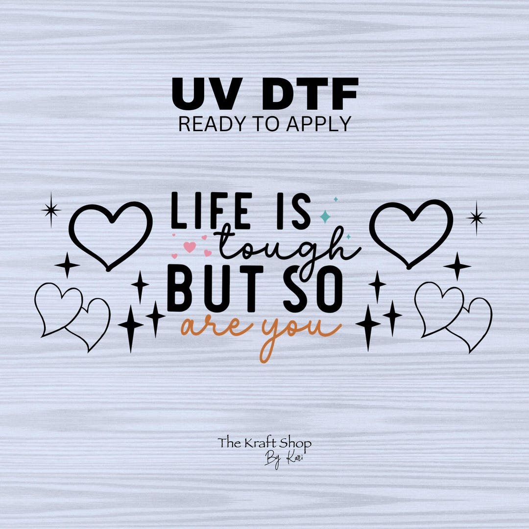 UV DTF Sticker Print Life is Tough but so Are You Motivational Wrap ...