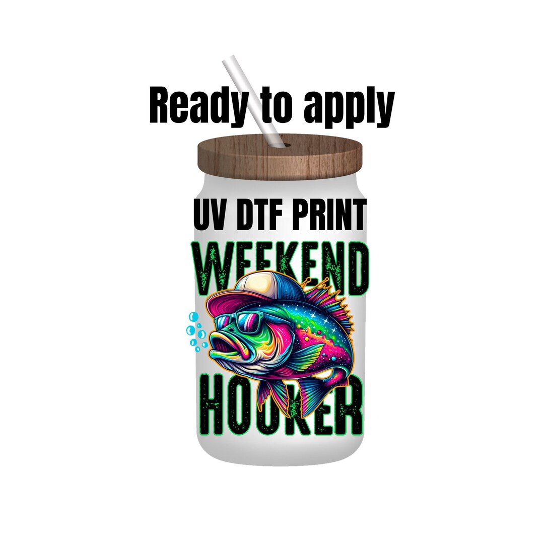UV DTF Sticker Print. Weekend Hooker Fish Decal, Tumbler Decal, Permanent Sticker. UV Wrap for ...