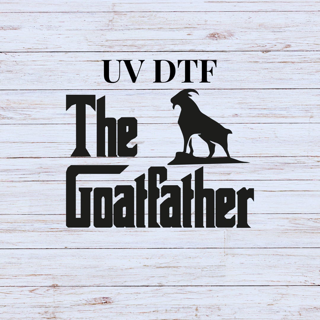 UV DTF Sticker Print. the Goatfather Decal, Tumbler Decal. UV Wrap for ...