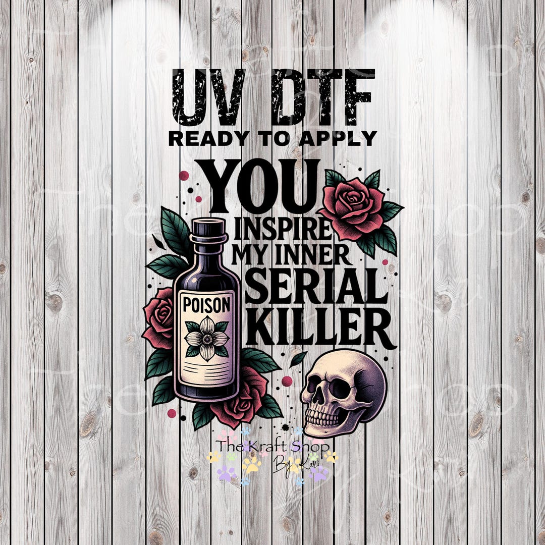 UV DTF Sticker Print. You Inspire My Inner Serial Killer Permanent ...