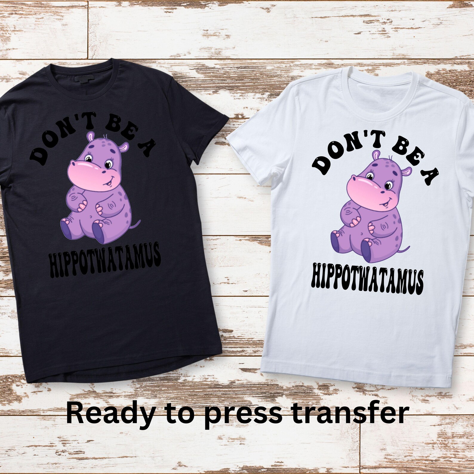 DTF Ready to Press Transfer. Don't Be a Hippotwatamus Sarcastic Humor ...