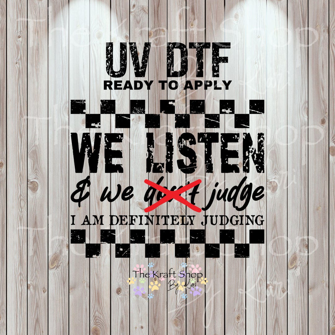 UV DTF Sticker Print. We Listen and Judge I Am Definitely Judging ...