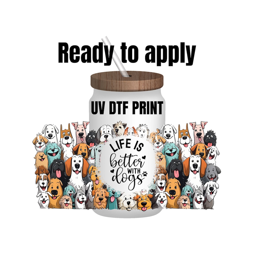 UV DTF Sticker Print. Watercolor Life is Better With Dogs Wrap Decal ...