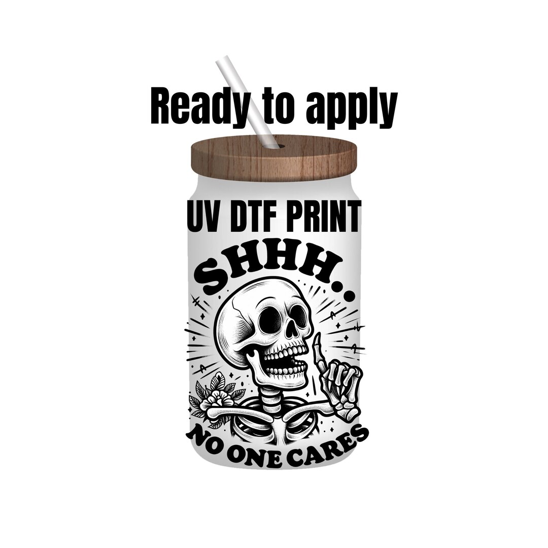 UV DTF Sticker Print. Shhh No One Cares Skeleton Decal, Tumbler Decal ...