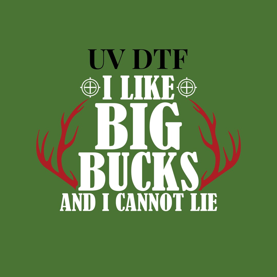 UV DTF Sticker Print. I Like Big Bucks Hunter Decal, Tumbler Decal ...