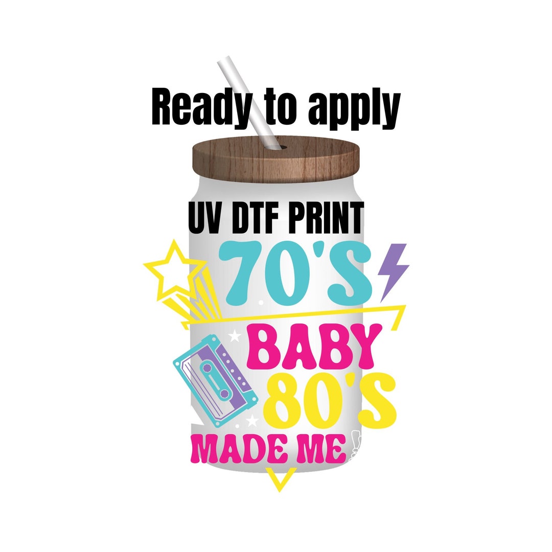 UV DTF Sticker Print. 70’s Baby 80’s Made Me Decal, Tumbler Decal ...