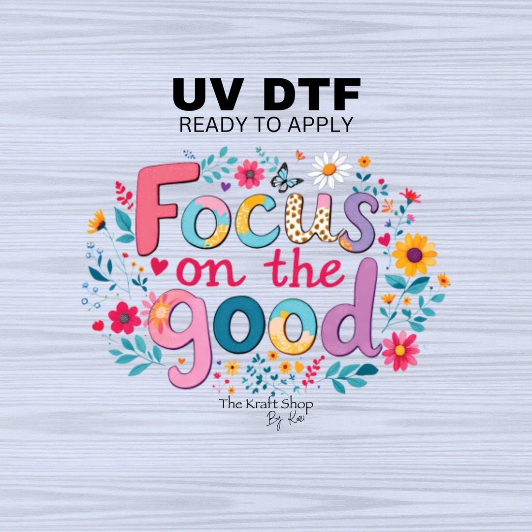 UV DTF Sticker Print. Focus on the Good Motivational Decal, Tumbler ...