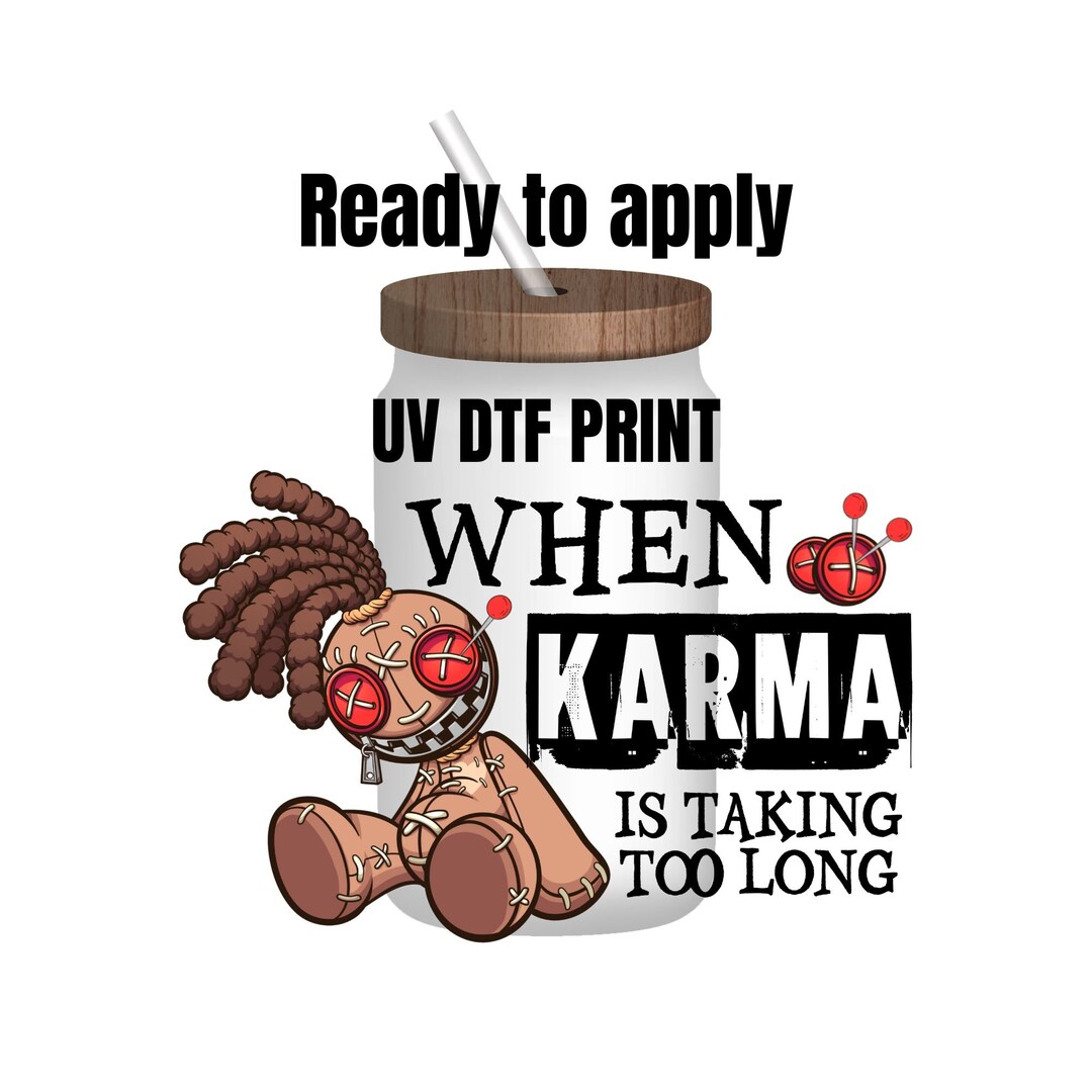 UV DTF Sticker Print. When Karma is Taking Too Long Decal, Tumbler ...