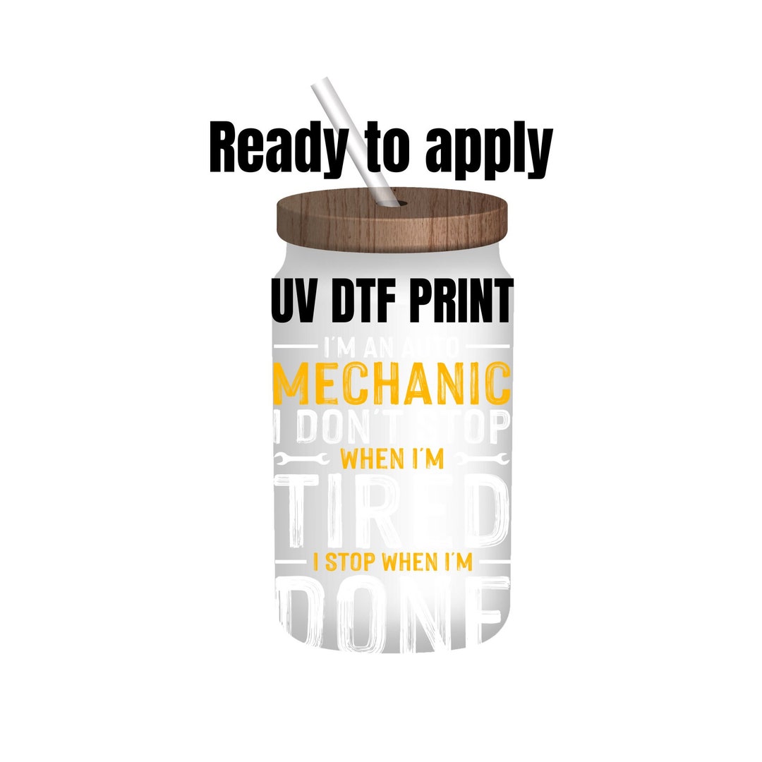 UV Dtf Sticker Print. I Am an Auto Mechanic I Don’t Stop Decal, Tumbler ...