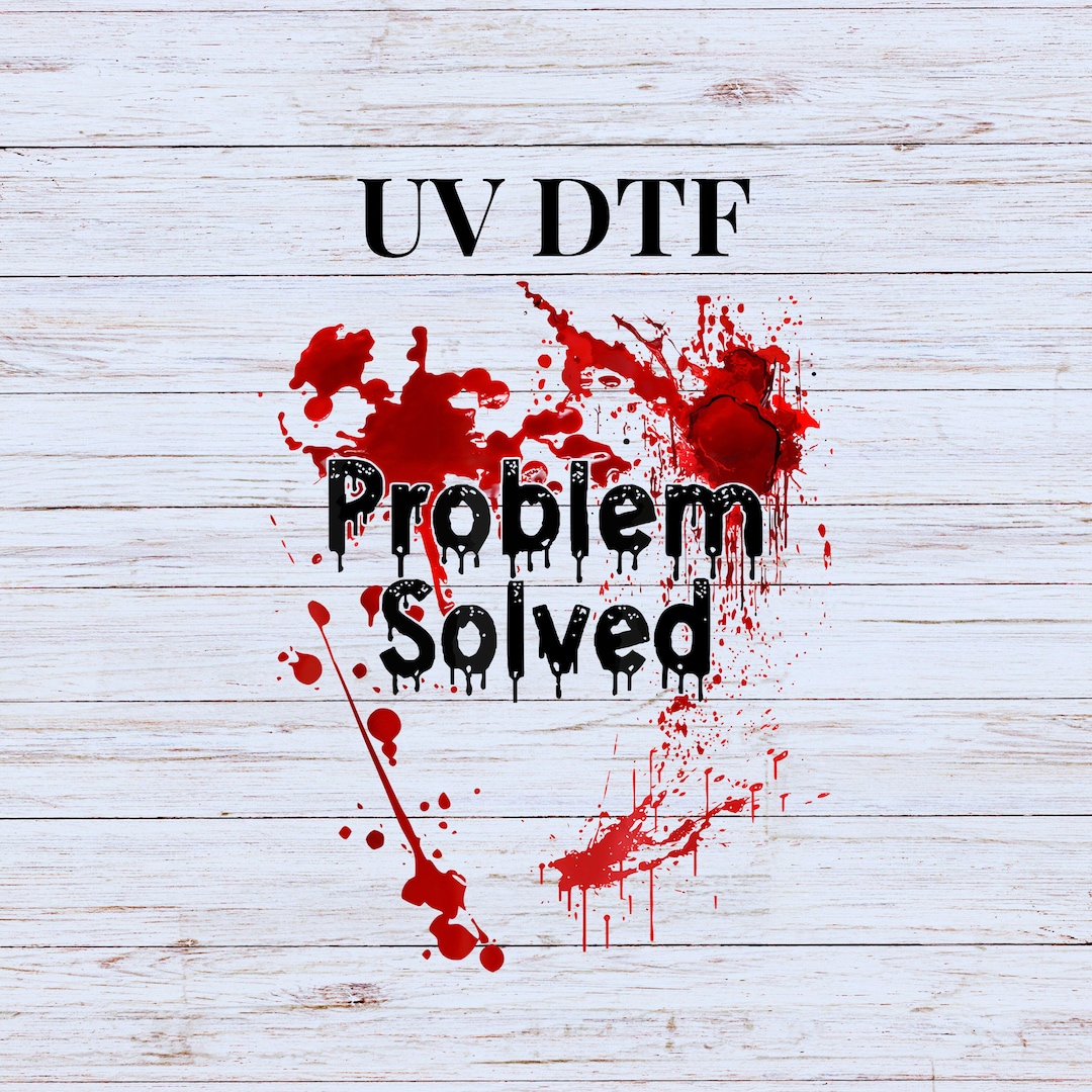 UV DTF Sticker Print Problem Solved Blood Splatter Decal, Tumbler Decal ...