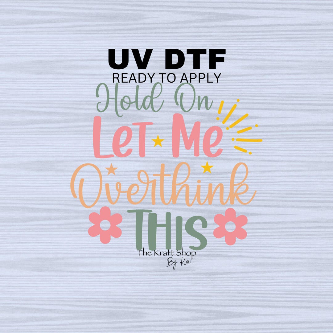 UV DTF Sticker Print. Hold on Let Me Overthink This Permanent Sticker ...