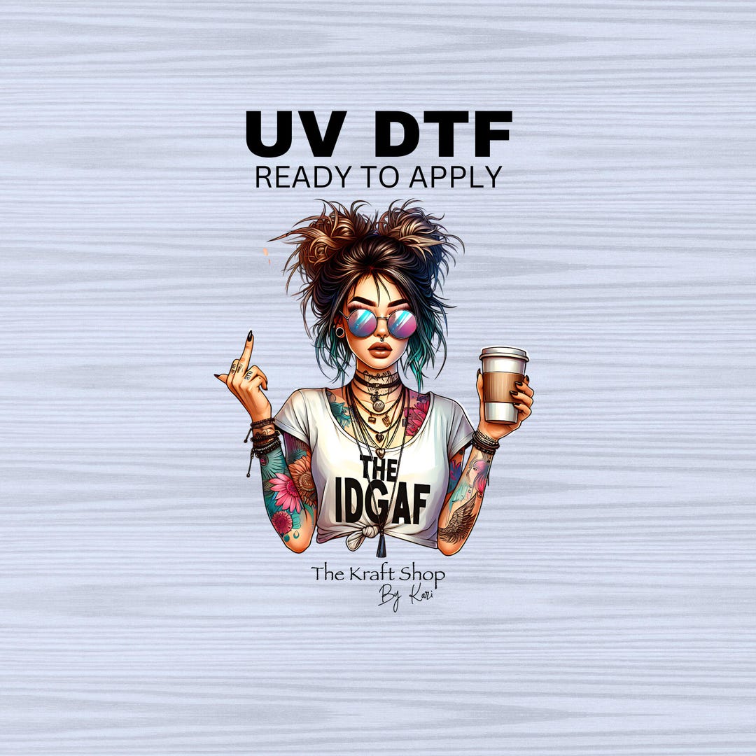 UV DTF Sticker Print. IDGAF Girl With Middle Finger, Coffee and Tattoos ...