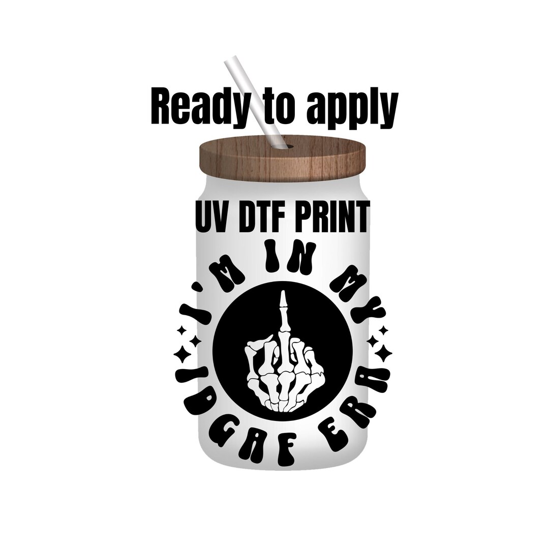 UV DTF Sticker Print. in My IDGAF Era Decal, Tumbler Decal, Permanent ...