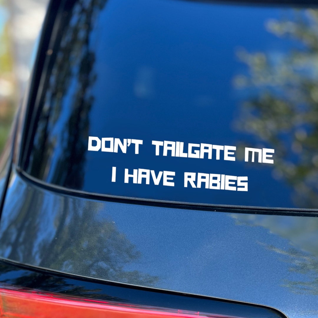 Don't Tailgate Me I Have Rabies Decal Car Decal Funny - Etsy