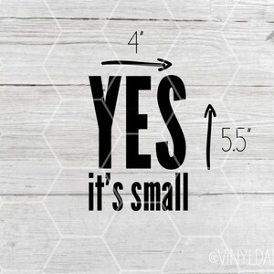 Yes Its Small Decal, Car Decal, Decals for Big Trucks, Funny Decal ...