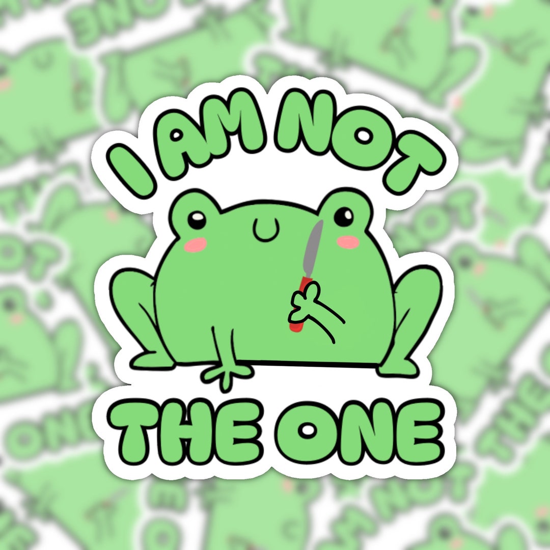 I Am Not the One Sticker, Funny Frog Sticker, Sassy Sticker, Sarcastic ...