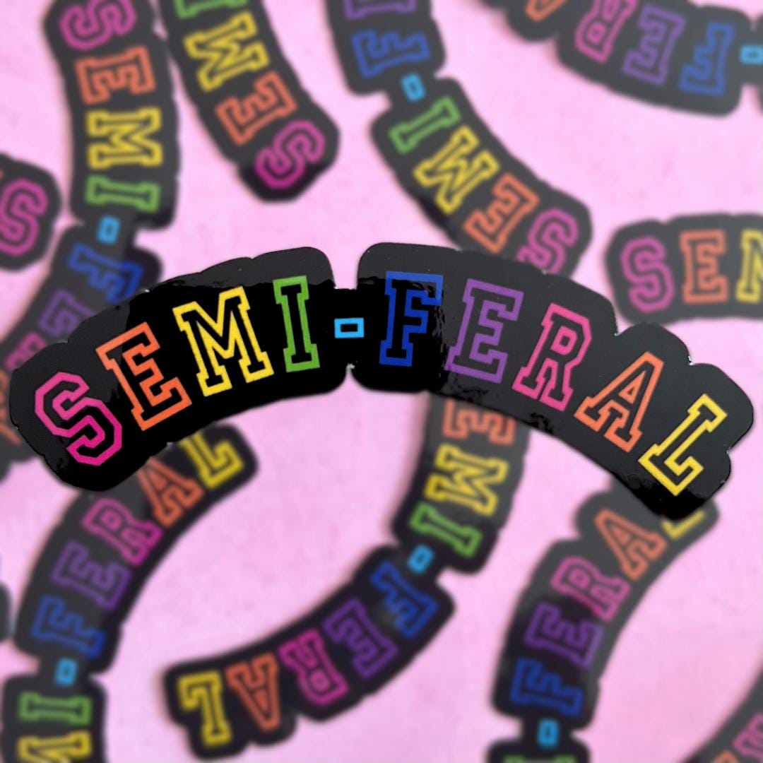 Semi Feral Sticker, Funny Sticker, Meme Sticker, Unhinged Friend Gift ...