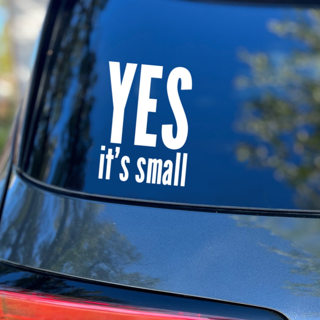 Yes Its Small Decal, Car Decal, Decals for Big Trucks, Funny Decal ...