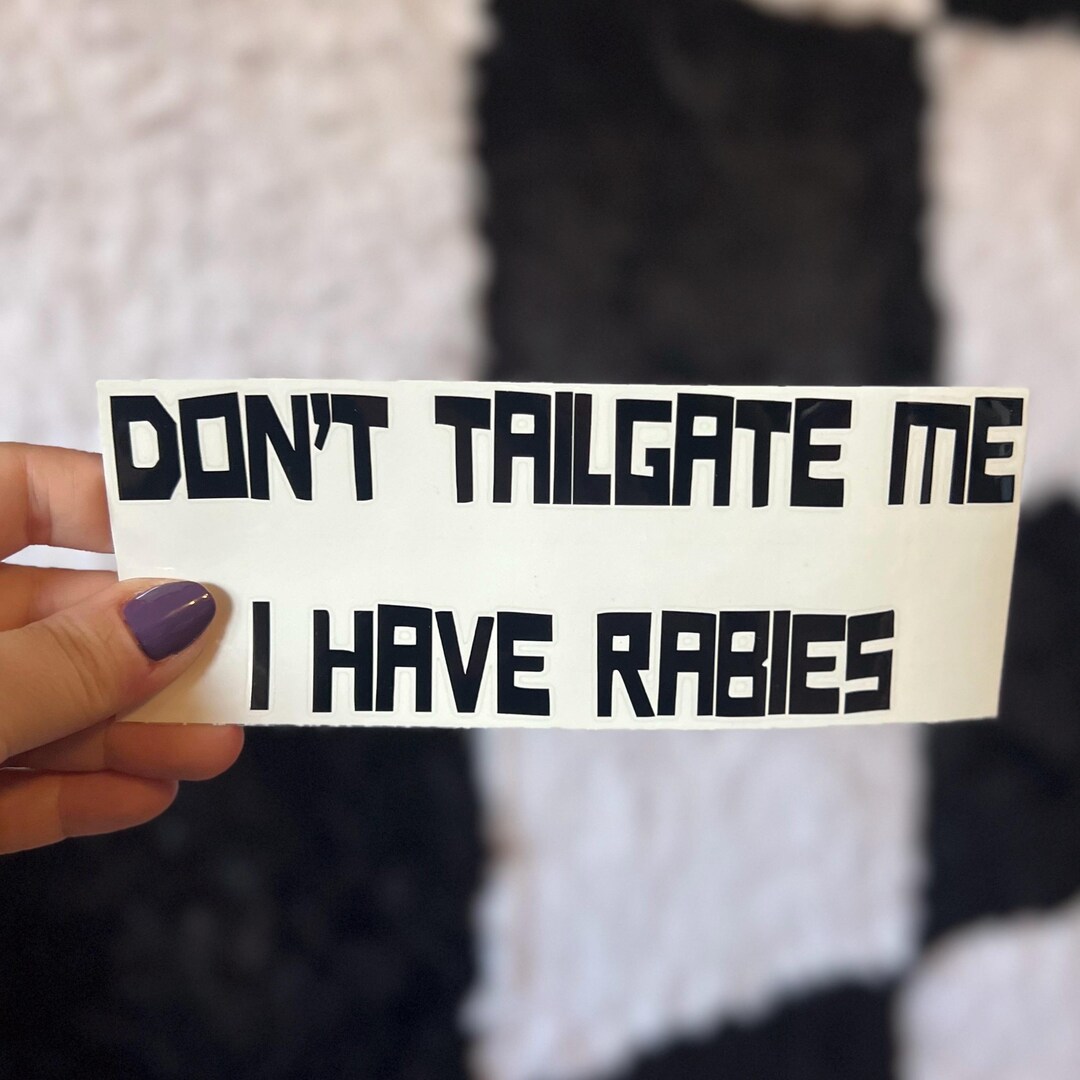Don't Tailgate Me I Have Rabies Decal, Car Decal, Funny Bumper Sticker ...