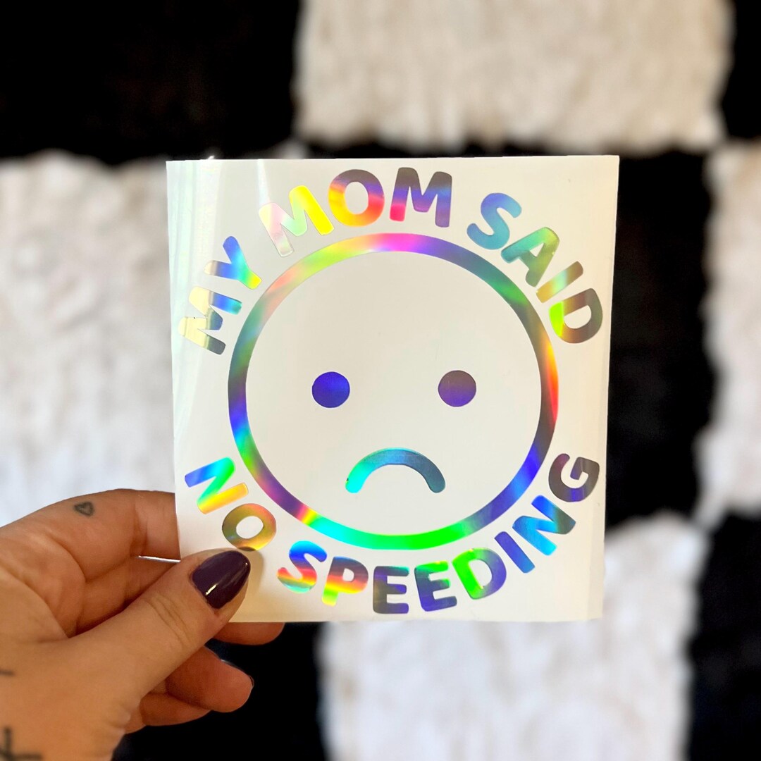 Holographic My Mom Said No Speeding Decal, Car Decal, Funny Bumper ...