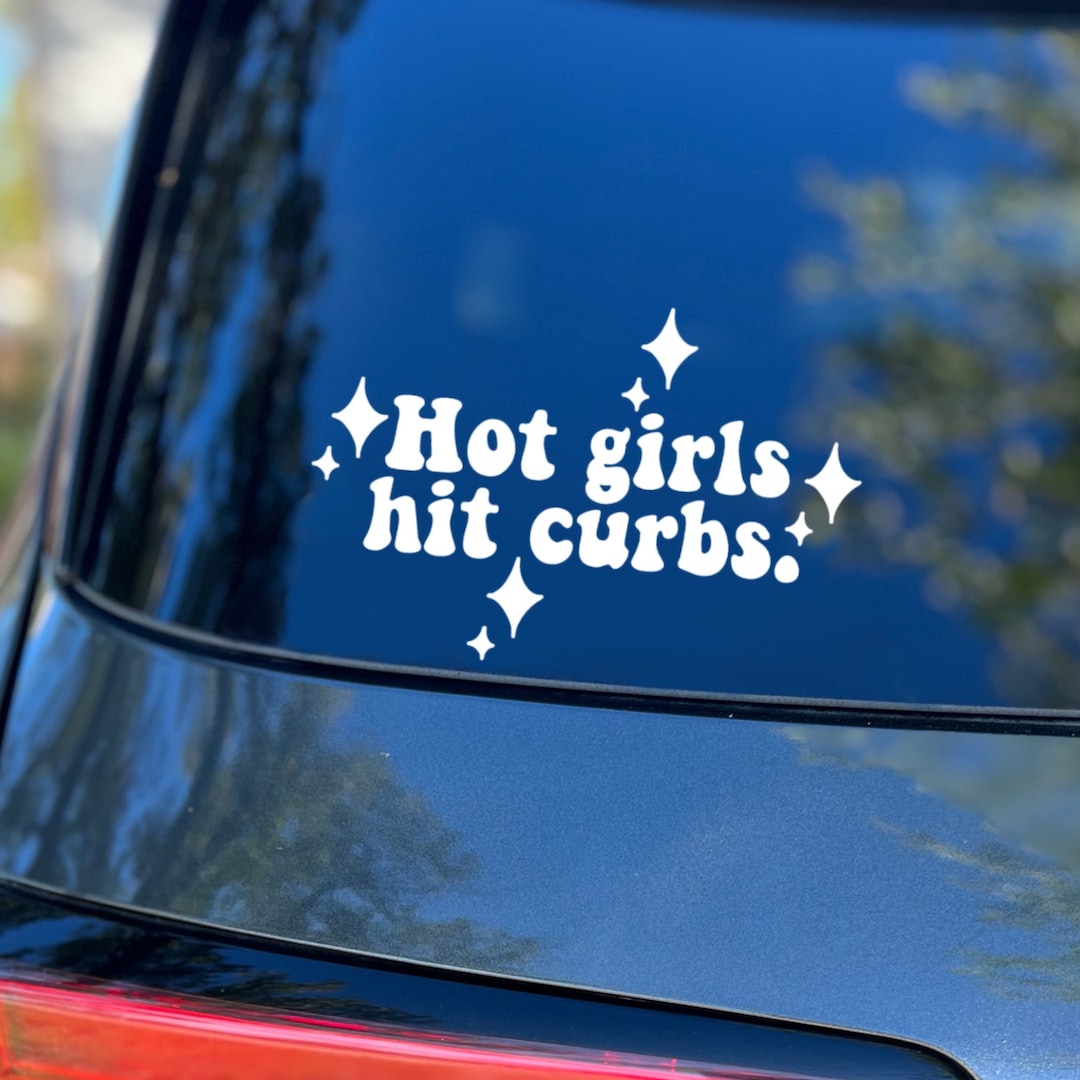 Hot Girls Hit Curbs Decal, Car Decal, Friend Gift, Gifts for Girlfriend ...