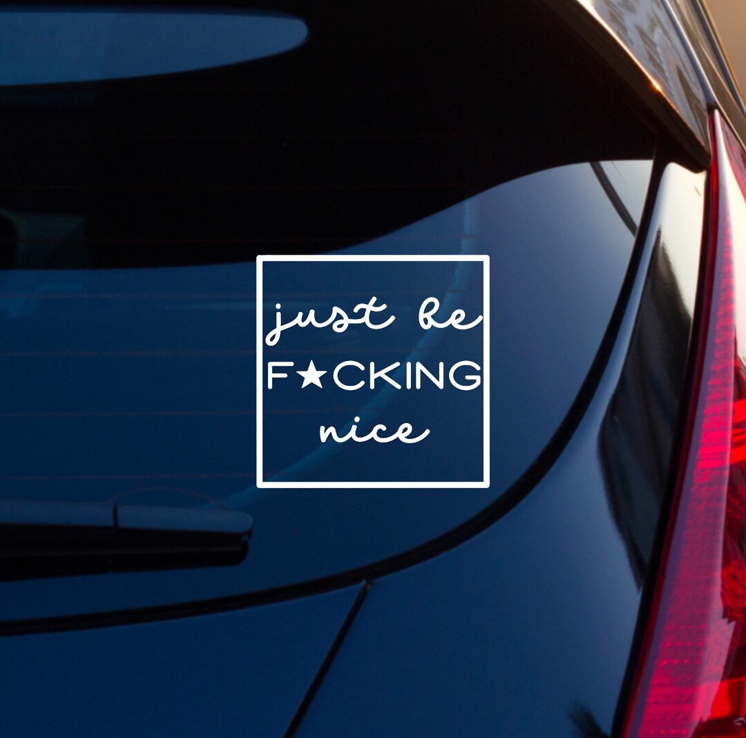 Just Be F Ing Nice Decal Car Decal Laptop Sticker Kindness - Etsy