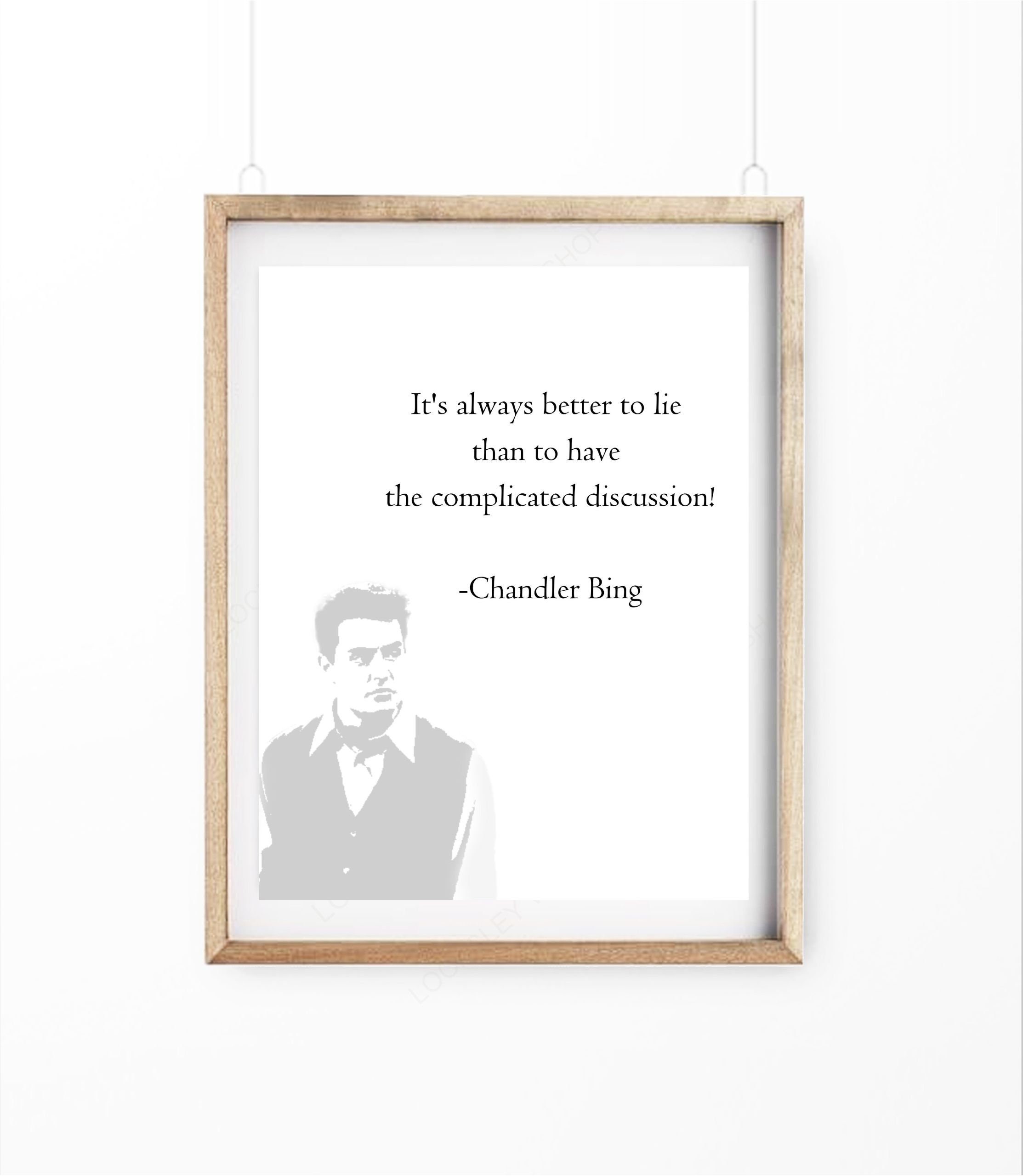 Printable Chandler Bing Quote "it's Always Better to Lie Than to Have ...