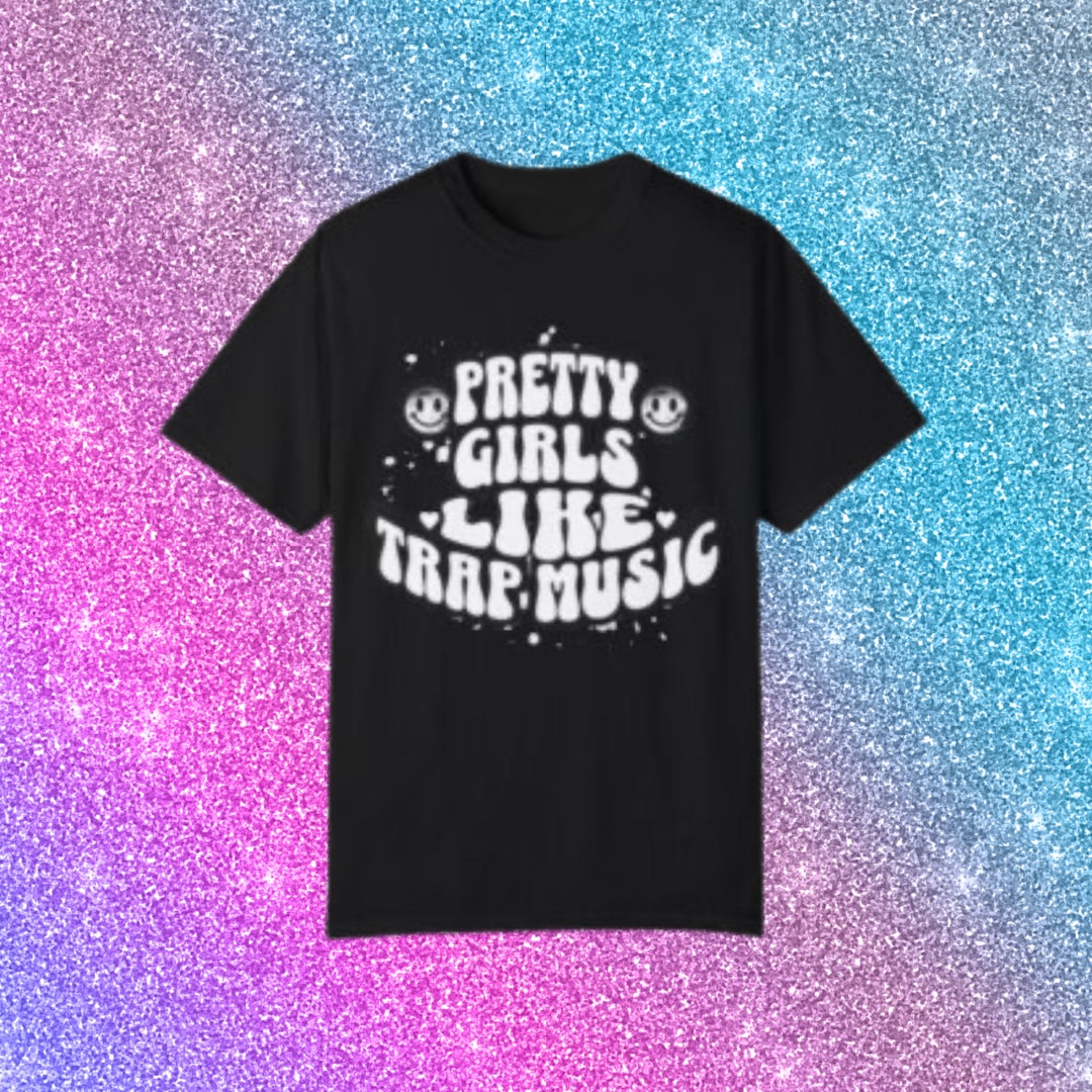 Trap Music, Pretty Girls Tee, Rave Shirt, Rave Gift, Rave Girl, EDM ...