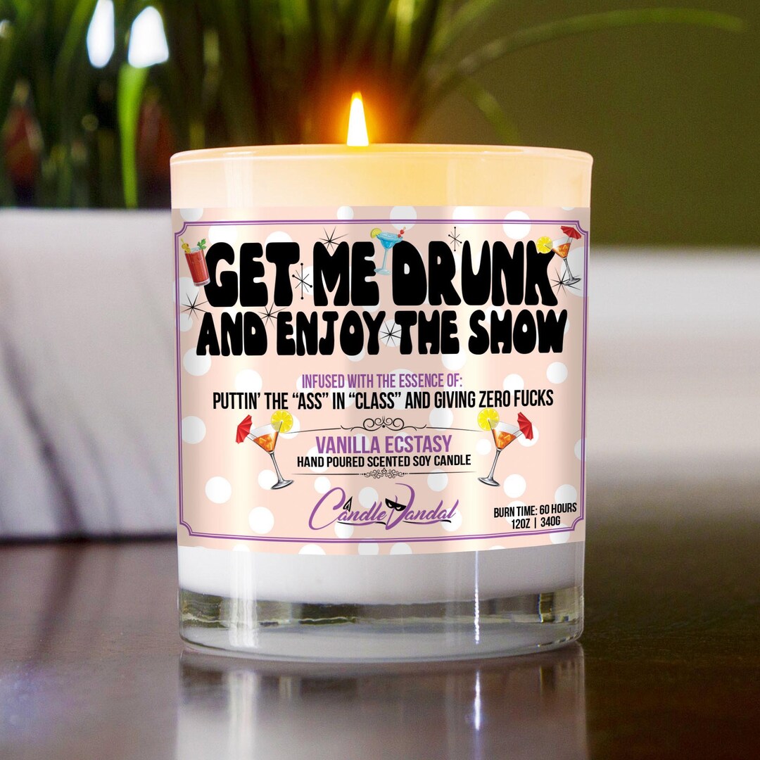 Funny Drinking Alcohol Candle: Get Me Drunk and Enjoy the Show Vanilla ...