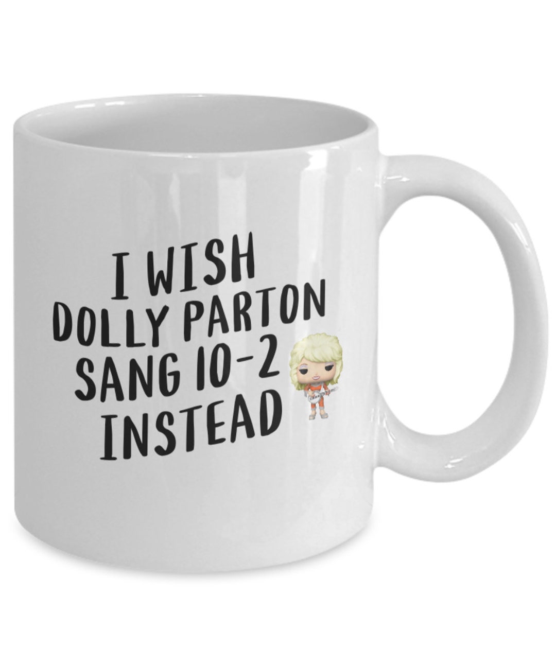 I Wish Dolly Parton Sang 10-2 Instead Mug - Etsy