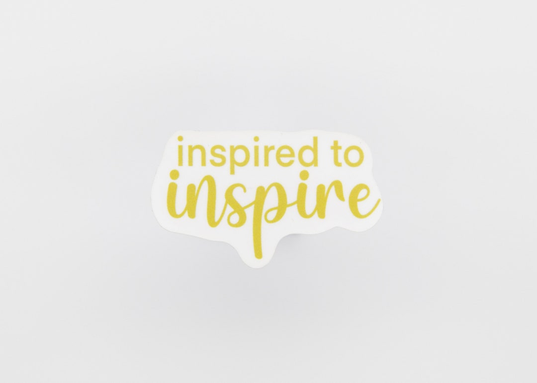 Inspired to Inspire Sticker, Inspirational Sticker, Motivational ...