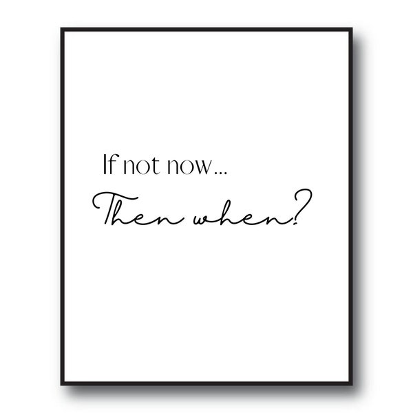 If Not Now Then When - Etsy