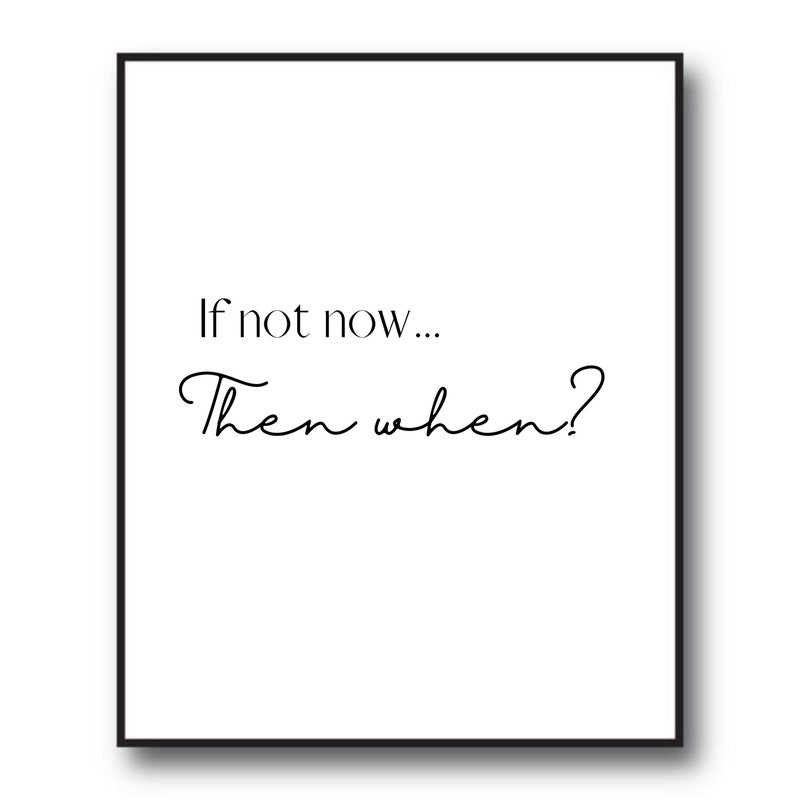 If Not Now Then When - Etsy