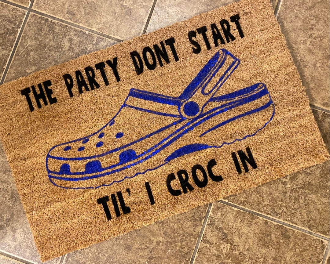 The Party Dont Start Til I Croc In, Crocs Doormat, Welcome Mat, Home ...