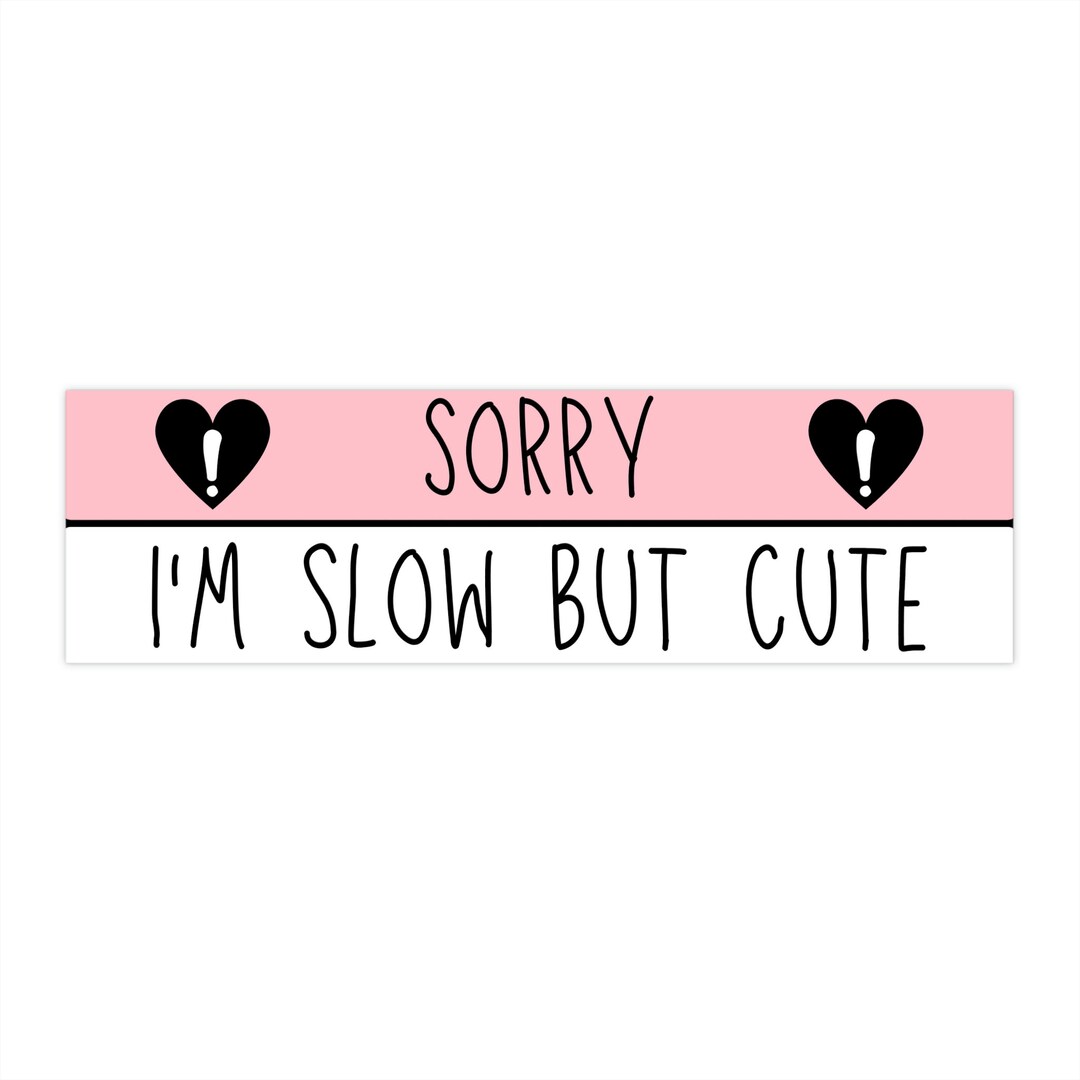 Cute Sorry I'm Slow but Cute Bumper Stickers - Etsy